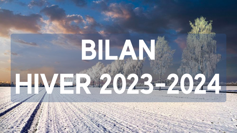Bilan météo et climatique de l'hiver 2023-2024 : pluvieux et gris, mais ...